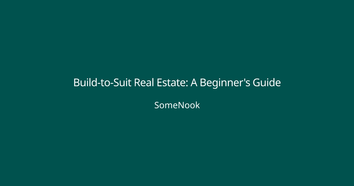 Build-to-Suit Real Estate: A Beginner's Guide