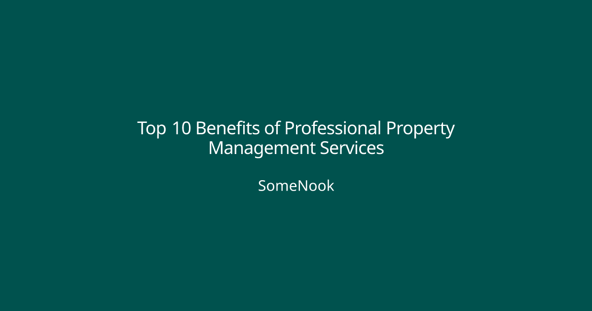 Top 10 Benefits of Professional Property Management Services